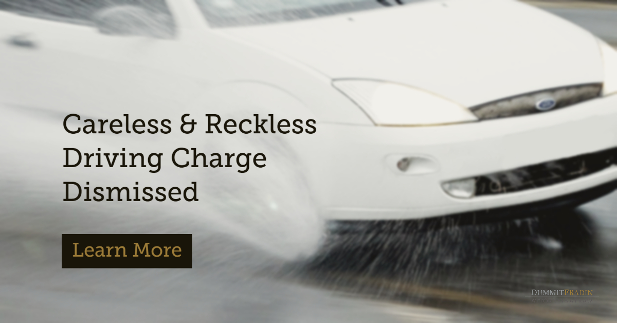 Careless & Reckless Driving Charge Dismissed | Dummit Fradin Careless & Reckless Driving Charge Dismissed | Dummit Fradin