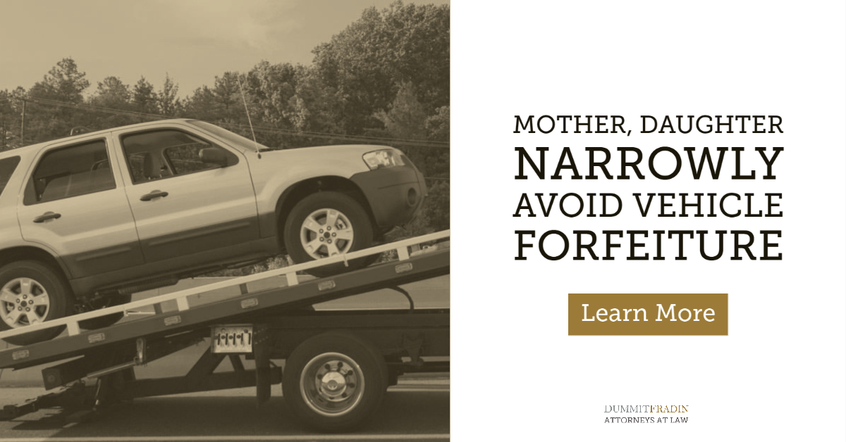 Mother, Daughter Avoid Vehicle Forfeiture | Dummit Fradin